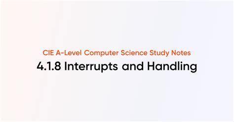 Interrupts And Handling 418 Cie A Level Computer Science Notes