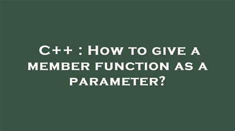c how to give a member function as a parameter youtube
