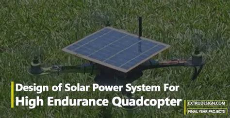 Design Of Solar Powered Quadcopter Extrudesign