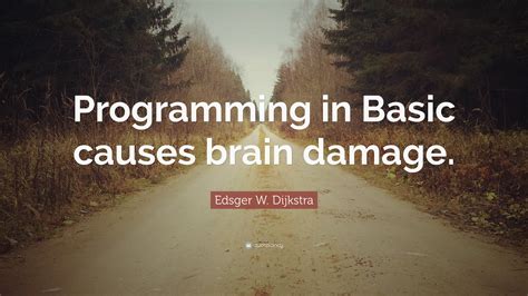 Edsger W Dijkstra Quote “programming In Basic Causes Brain Damage”
