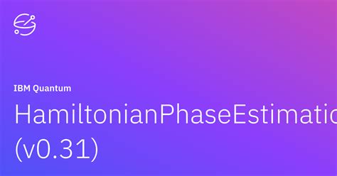 hamiltonianphaseestimation v0 31 ibm quantum documentation