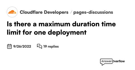 Is There A Maximum Duration Time Limit For One Deployment Cloudflare Developers