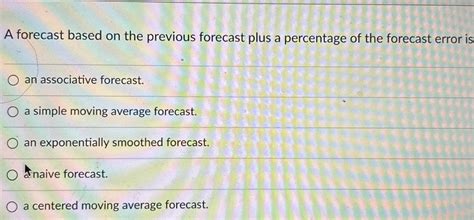 Solved A Forecast Based On The Previous Forecast Plus A