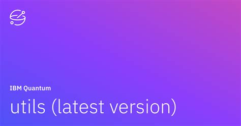 Utils Latest Version Ibm Quantum Documentation