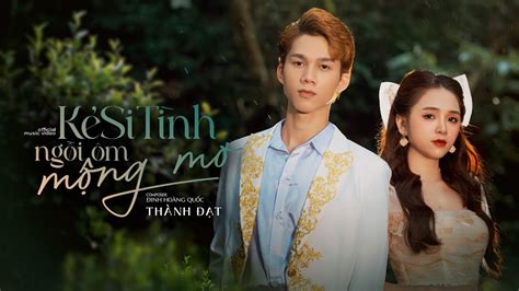 KẺ Si TÌnh NgỒi Ôm MỘng MƠ ThÀnh ĐẠt Official Trailer Youtube