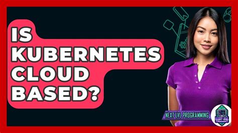 is kubernetes cloud based next lvl programming youtube