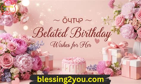 80 Elegant Belated Birthday Wishes Blessings And Greetings