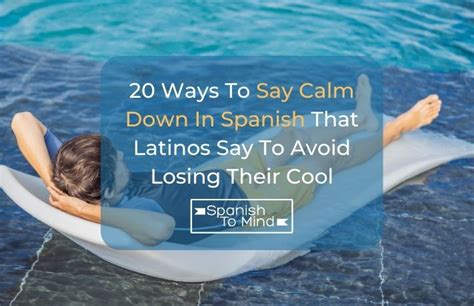 20 Ways To Say Calm Down In Spanish That Latinos Use Everyday