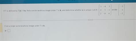 Solved If T Is Defined By T X Ax Find A Vector X Whose Chegg
