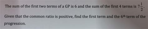 Solved The Sum Of The First Two Terms Of A GP Is 6 And The Chegg Com
