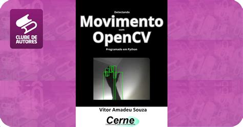 Detectando Movimento Com Opencv Programado Em Python Por Vitor Amadeu Souza Clube De Autores