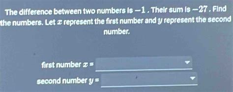 Solved The Difference Between Two Numbers Is Their Sum Is Find The Numbers Let X