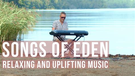 Songs Of Eden Relaxing And Uplifting Music Youtube Music
