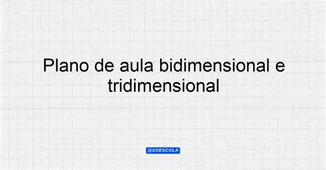 plano de aula bidimensional e tridimensional para professores