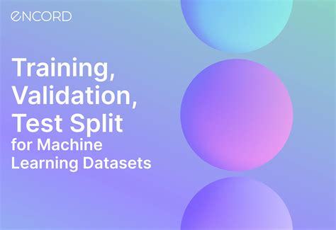 How To Split Machine Learning Datasets Training Validation And Test Sets