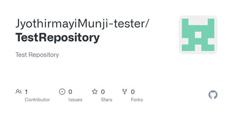 Github Jyothirmayimunji Tester Testrepository Test Repository