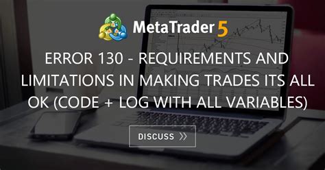 Error 130 Requirements And Limitations In Making Trades Its All Ok Code Log With All