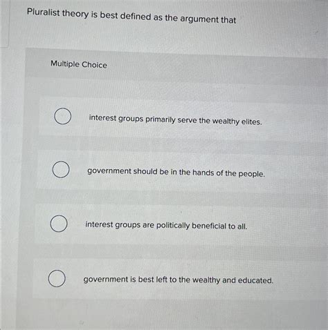 Solved Pluralist Theory Is Best Defined As The Argument