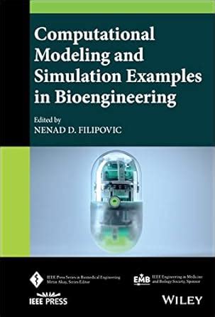 Computational Modeling And Simulation Examples In Bioengineering IEEE Press Series On