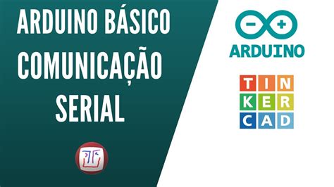 Como Usar A ComunicaÇÃo Serial No Arduino Curso Gratuito Aula 5 Youtube