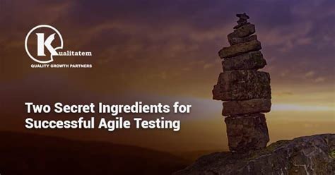 Two Secret Ingredients For Successful Agile Testing Kualitatem