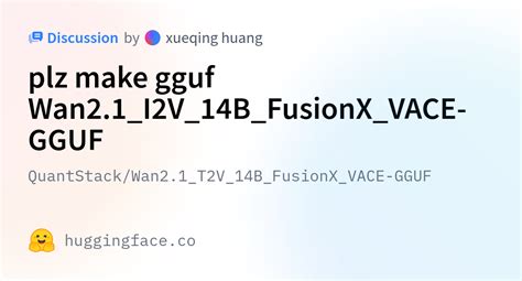 Quantstackwan21t2v14bfusionxvace Gguf · Plz Make Gguf Wan21i2v14bfusionxvace Gguf