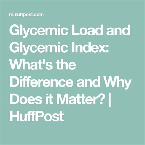 Glycemic Load And Glycemic Index What S The Difference And Why Does It Matter HuffPost