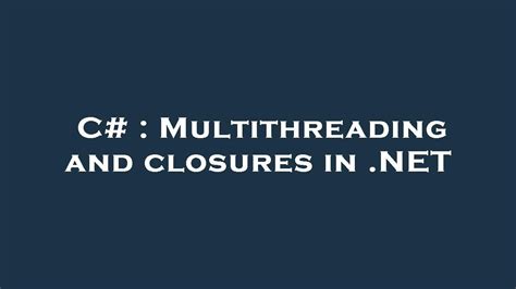 C Multithreading And Closures In NET YouTube