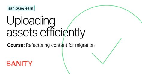 Uploading Assets Efficiently Refactoring Content For Migration Sanity Learn