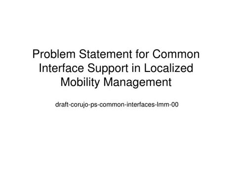 Ppt Problem Statement For Common Interface Support In Localized Mobility Management Powerpoint