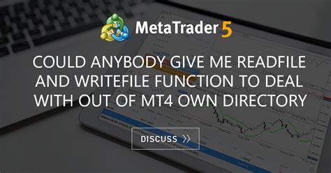 Could Anybody Give Me Readfile And Writefile Function To Deal With Out Of Mt4 Own Directory
