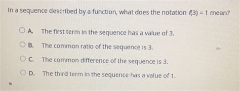 Solved In A Sequence Described By A Function What Does The Notation F 3 1 Mean A The First