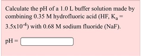 SOLVED Calculate The PH Of A 1 0 L Buffer Solution Made By Combining 0 35 M Hydrofluoric Acid