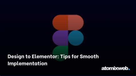 Design To Elementor Tips For Smooth Implementation