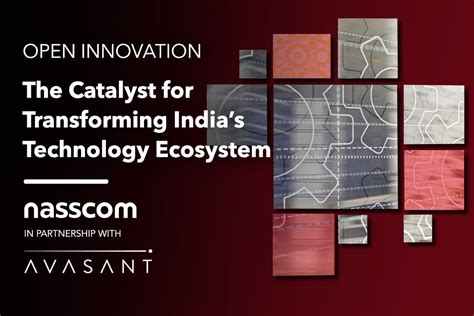 Open Innovation The Catalyst For Transforming Indias Technology Ecosystem Avasant
