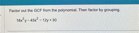 solved factor out the gcf from the polynomial then factor