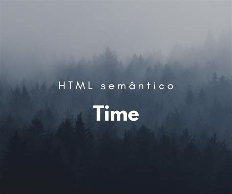 Como Utilizar O Elemento Semântico Time By Matheus Budkewicz