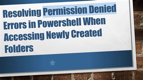 resolving permission denied errors in powershell when accessing newly