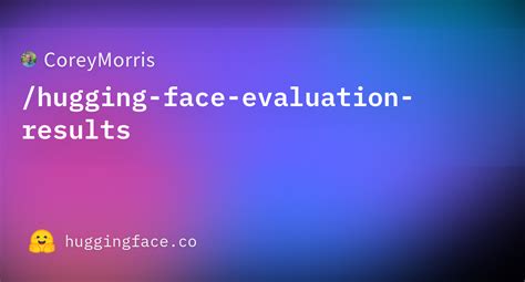 Coreymorris Hugging Face Evaluation Results · Datasets At Hugging Face