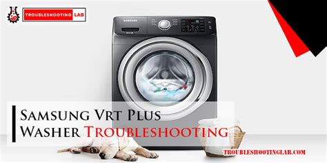 Samsung Vrt Plus Washer Troubleshooting Quick Fixes And Tips