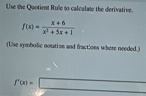 solved use the quotient rule to calculate the derivative f x x 6