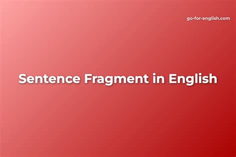 Understanding Sentence Fragments Definition Examples And Tips For Correction