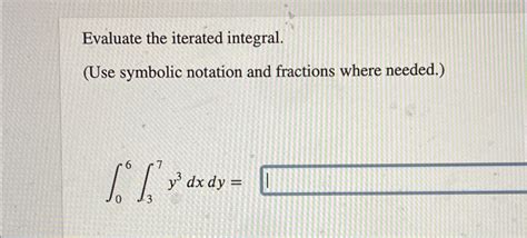 Solved Evaluate The Iterated Integral Use Symbolic Notation