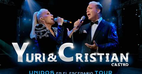 Yuri Y Cristian Castro En Gira Nacional Fechas Preventa Ciudades Y Auditorios Del “unidos En