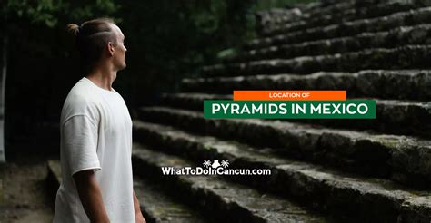Location Of Pyramids In Mexico Get To Know Chichen Itza With Us