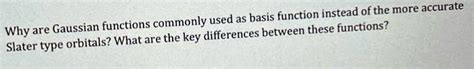 Solved Please Help Instead Of The More Accurate Commonly Used As Basis Function Why Are
