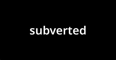 「サバーテッドsubverted」とは？ カタカナ語の意味・発音・類語辞典