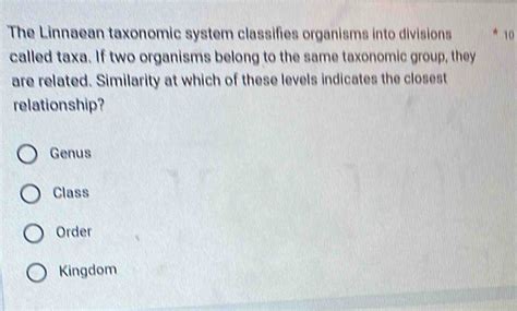 Solved The Linnaean Taxonomic System Classifies Organisms Into