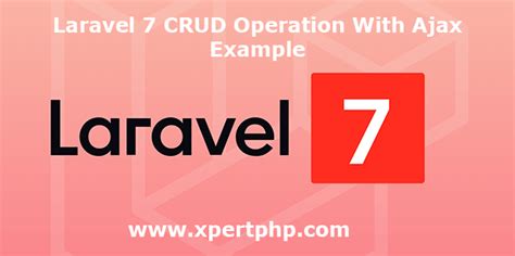 Laravel 7 Crud Operation With Ajax Example Xpertphp