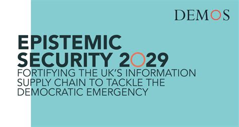 Epistemic Security 2029 Fortifying The Uks Information Supply Chain To Judith Townend